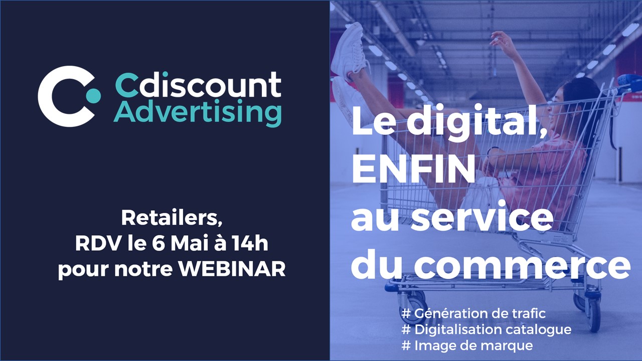 Webinar: Le digital, ENFIN au service du commerce - Cdiscount Advertising